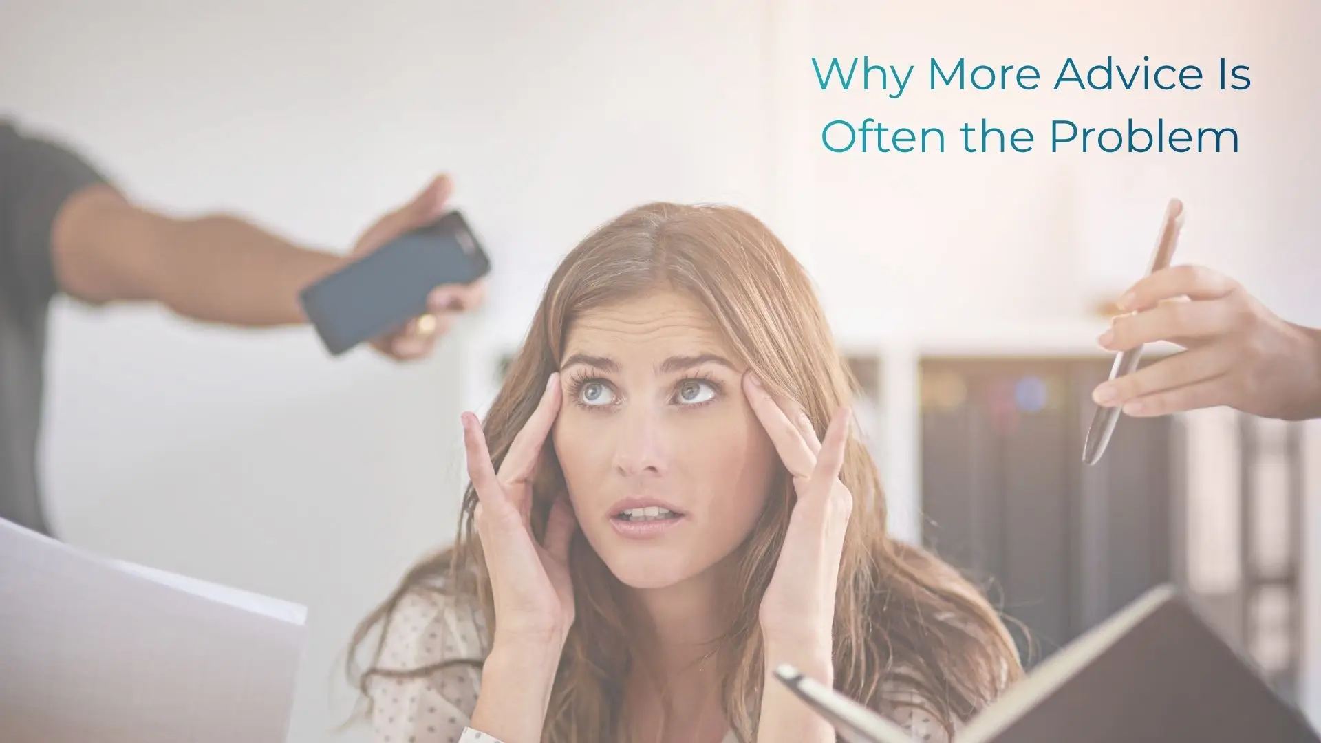 Why More Advice Is Often the Problem - The Sixsess Consultancy